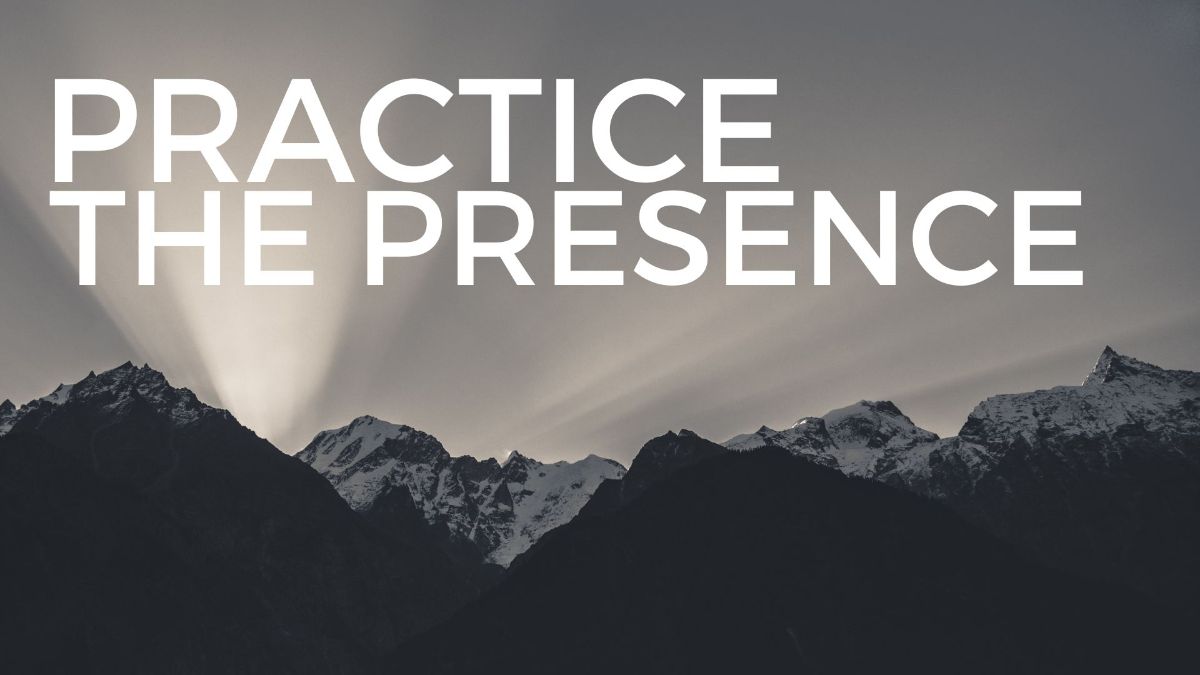 Practice the Presence - Encounter Vineyard