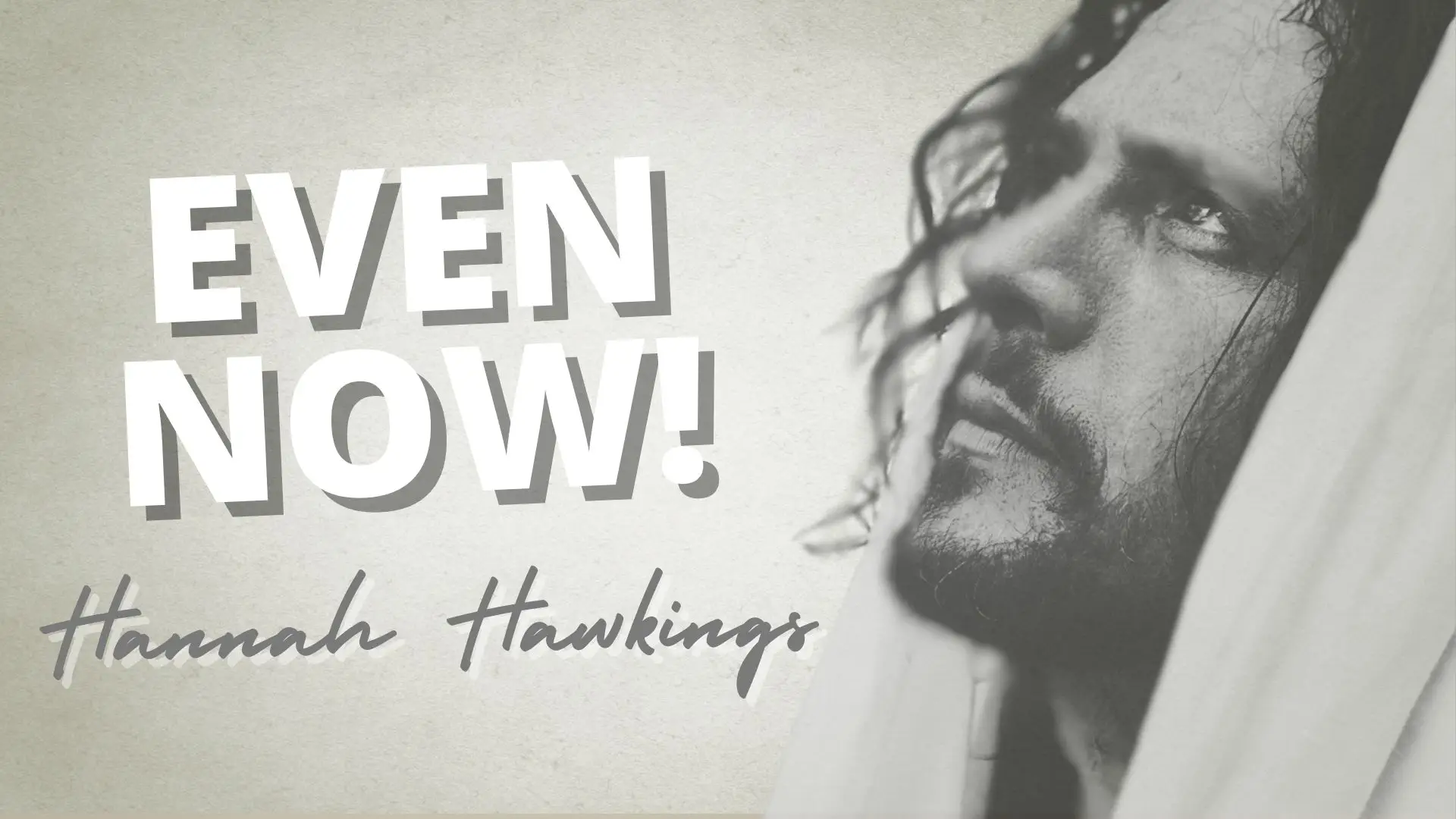 Even Now - Encounter Vineyard